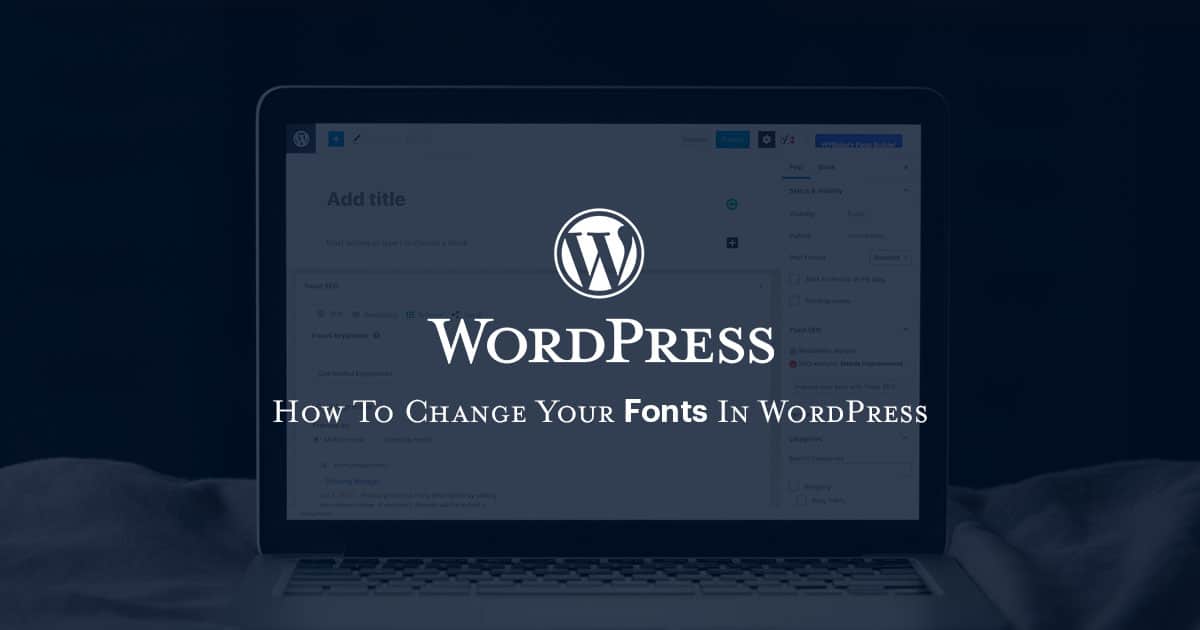 How to Change Your Fonts In WordPress | White Peak Digital