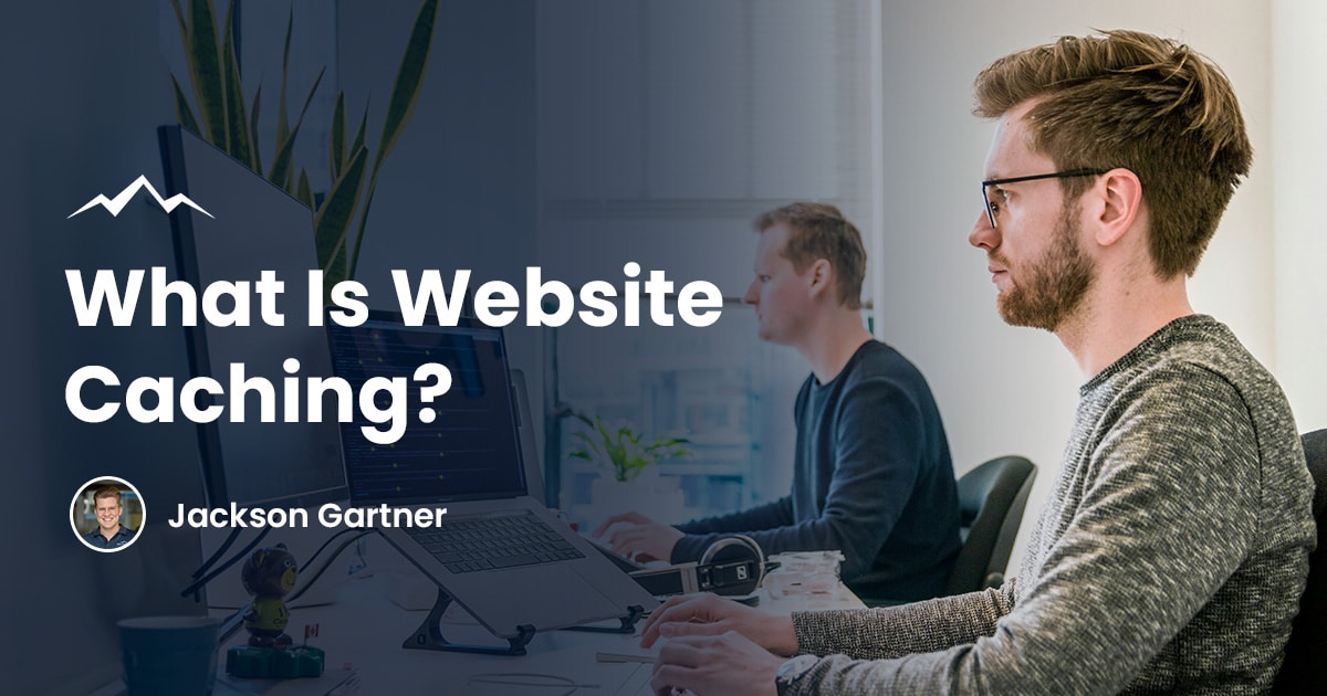 What Is Caching & How Is A Website Cached?